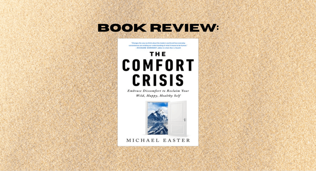 The Comfort Crisis | Book Review - Salt + Soleil